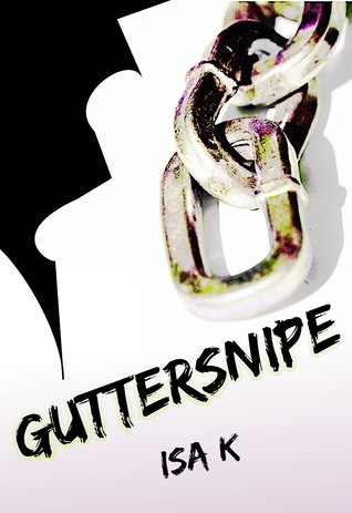 Guttersnipe (Guttersnipe, #1) by Isa K.