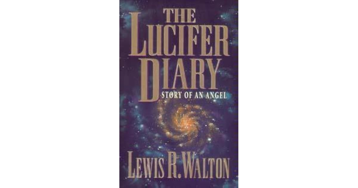 The Lucifer Diary: Story of an Angel by Lewis R. Walton