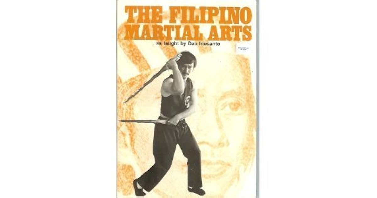 The Filipino Martial Arts as Taught by Dan Inosanto by Dan Inosanto