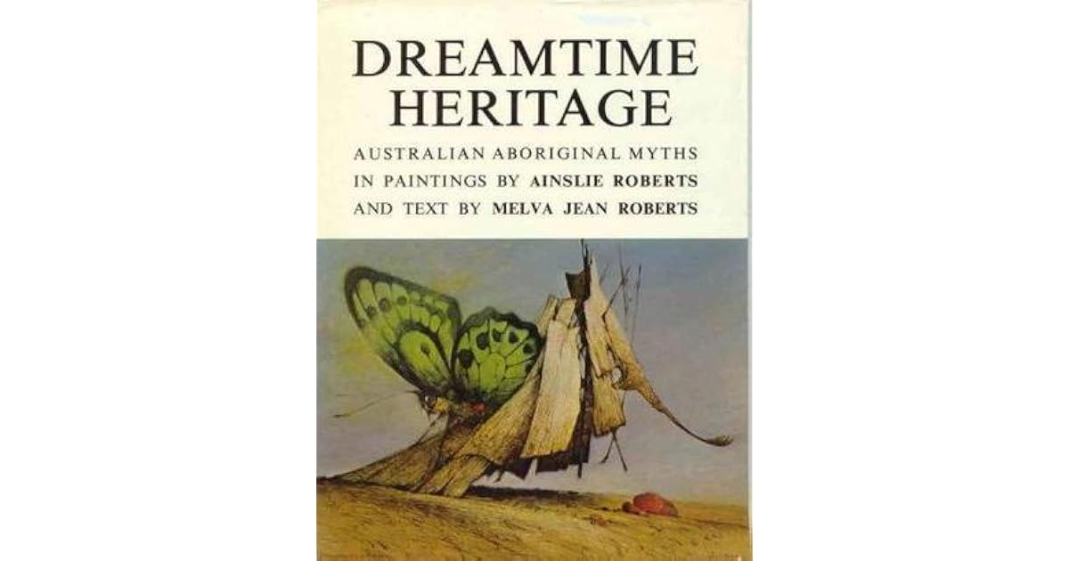 Dreamtime Heritage: Australian Aboriginal Myths by Ainslie Roberts