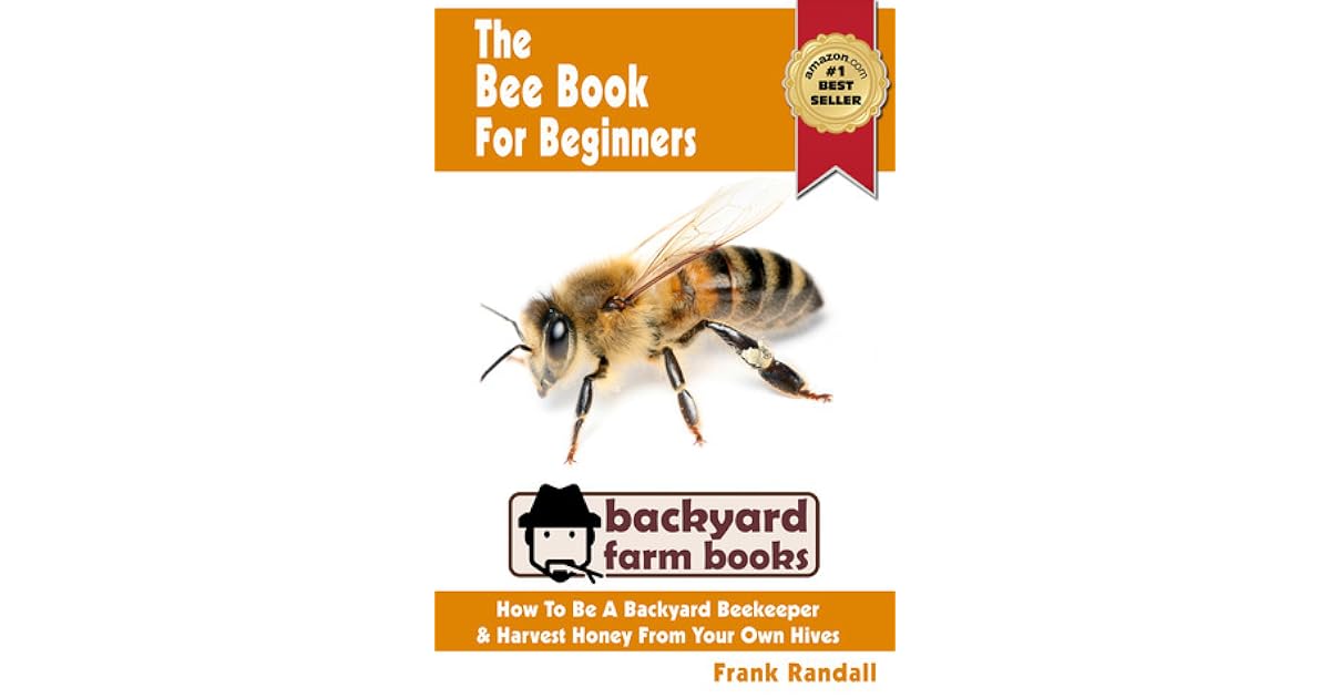 The Bee Book For Beginners: An Apiculture Starter or How To Be A ...