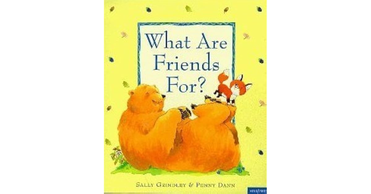 What Are Friends For? by Sally Grindley