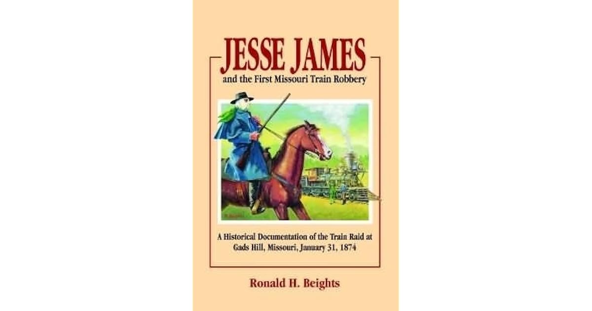Jesse James and the First Missouri Train Robbery by Ronald H. Beights