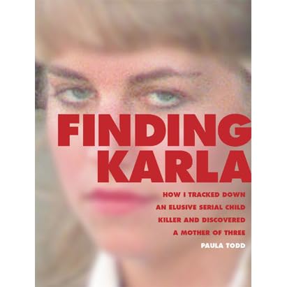 Finding Karla: How I Tracked Down an Elusive Serial Child Killer and ...