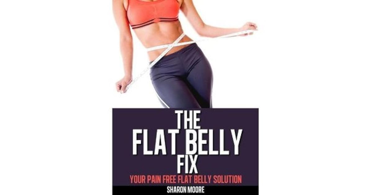 The Flat Belly Fix: Your Pain Free Flat Belly Solution by Sharon Moore