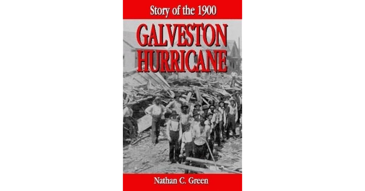 Story of the 1900 Galveston Hurricane by Nathan C. Green