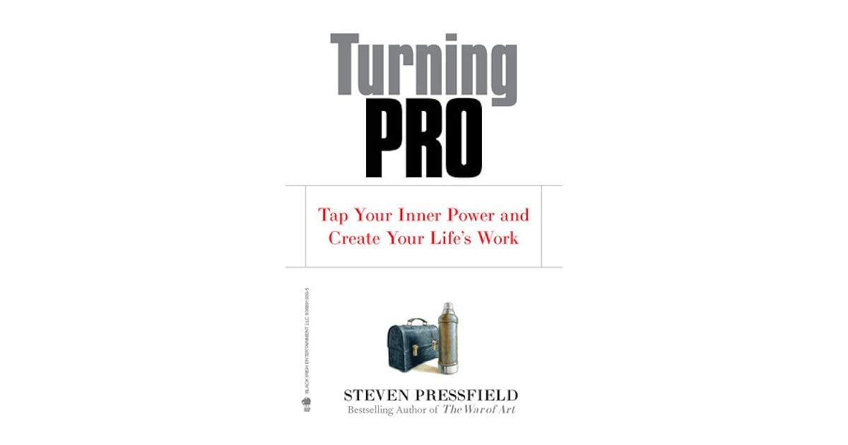 Turning Pro: Tap Your Inner Power and Create Your Life's Work by Steven ...