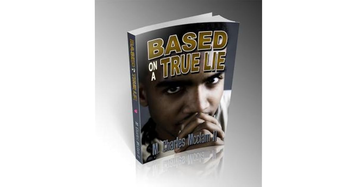 Based On A True Lie by M. Charles Mcclam II