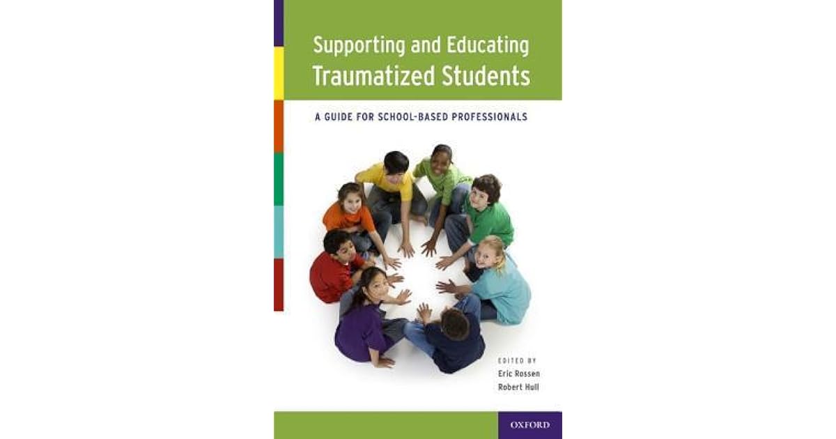 Supporting and Educating Traumatized Students: A Guide for School-Based ...