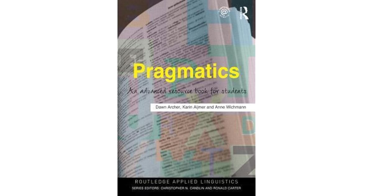 Pragmatics: An Advanced Resource Book for Students by Dawn Archer
