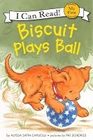 Biscuit Plays Ball by Alyssa Satin Capucilli