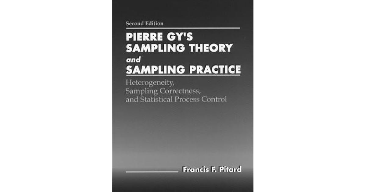 Pierre Gy's Sampling Theory and Sampling Practice: Heterogeneity, Sampling Correctness, and ...