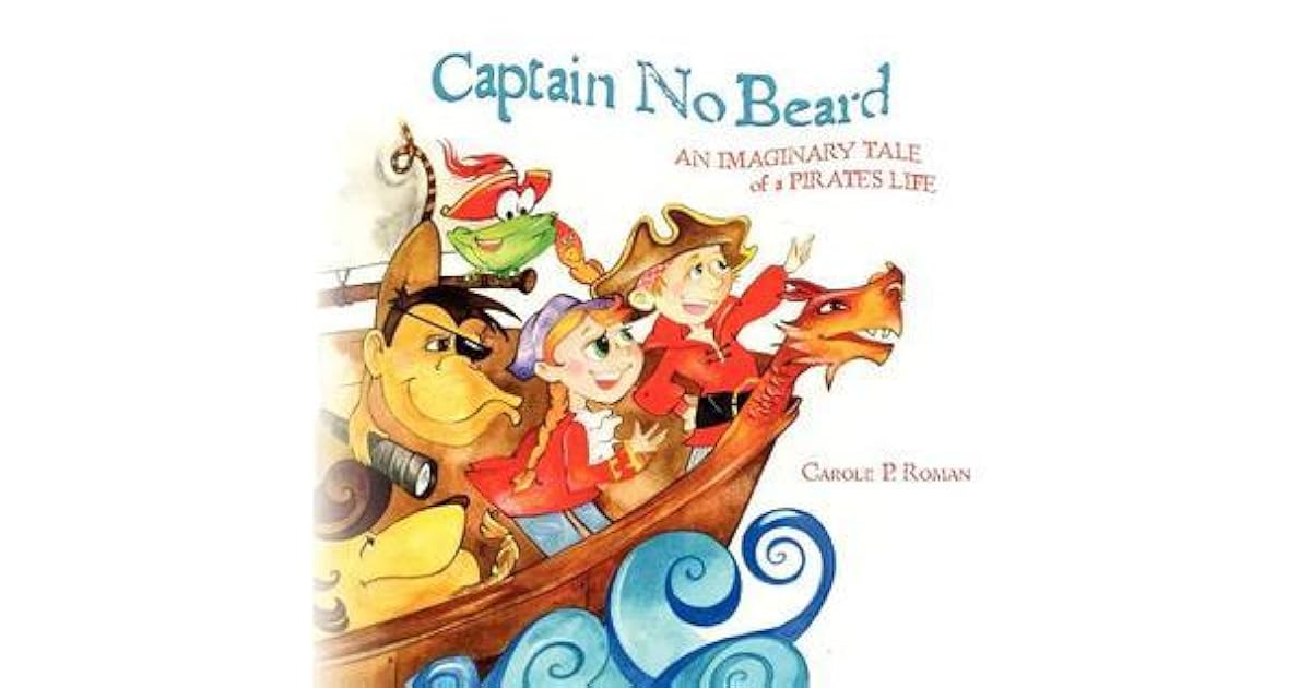 Captain No Beard: An Imaginary Tale of a Pirate's Life by Carole P. Roman