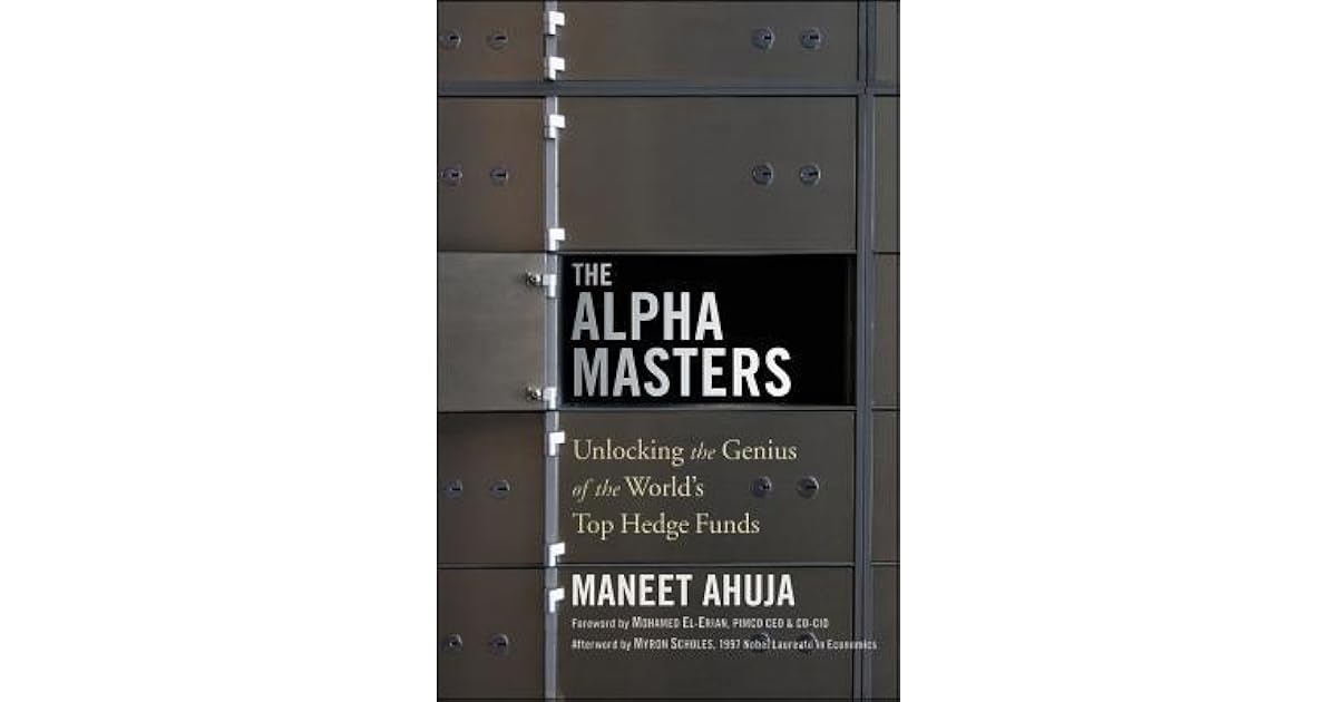 The Alpha Masters: Unlocking the Genius of the World's Top Hedge Funds ...