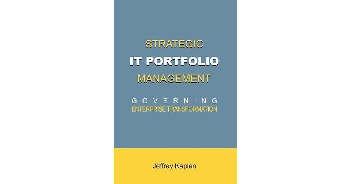 Strategic It Portfolio Management: Governing Enterprise Transformation ...