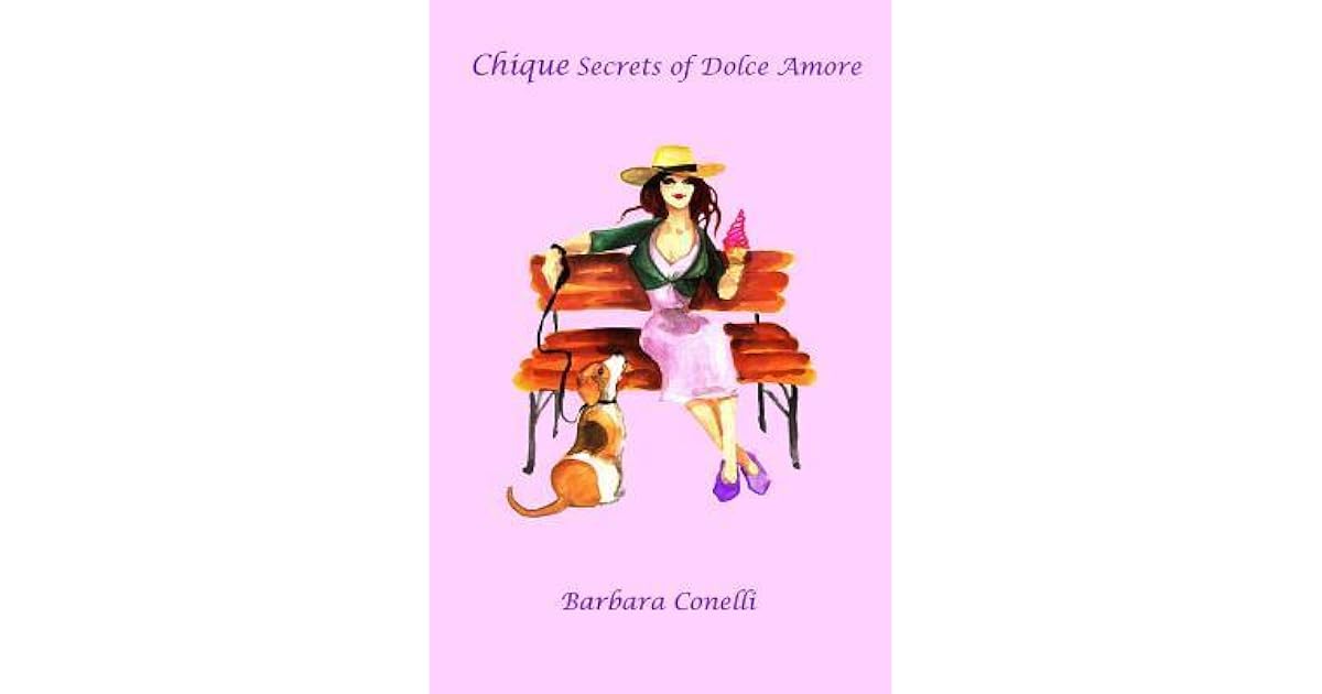 Chique Secrets of Dolce Amore by Barbara Conelli