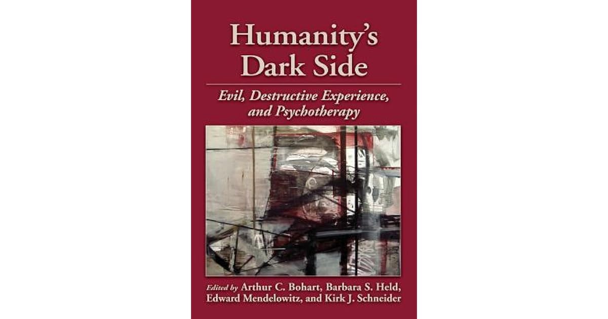 Humanity's Dark Side: Evil, Destructive Experience, and Psychotherapy ...