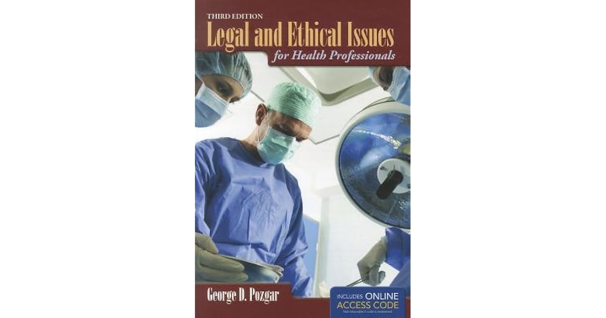 Legal And Ethical Issues For Health Professionals by George D. Pozgar