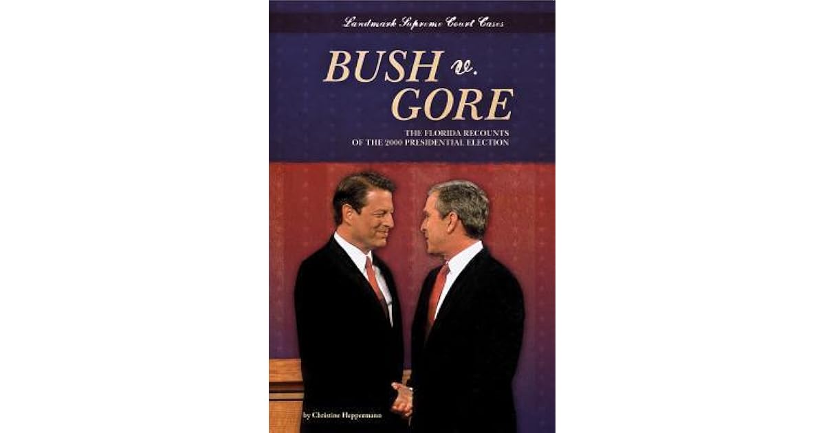 Bush v. Gore: The Florida Recounts of the 2000 Presidential Election by ...