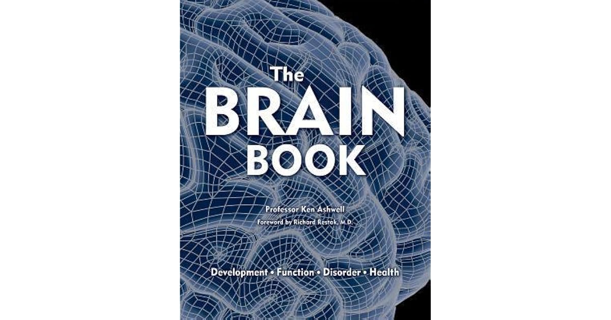 The Brain Book: Development, Function, Disorder, Health by Ken Ashwell