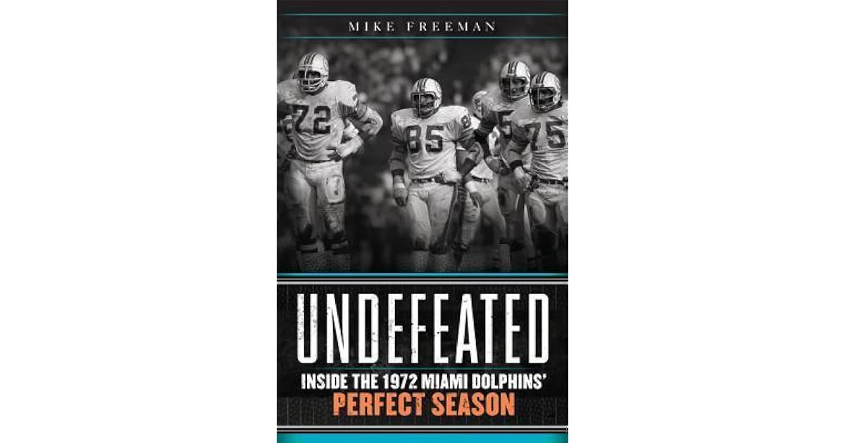 Undefeated: Inside the 1972 Miami Dolphins' Perfect Season by Mike Freeman