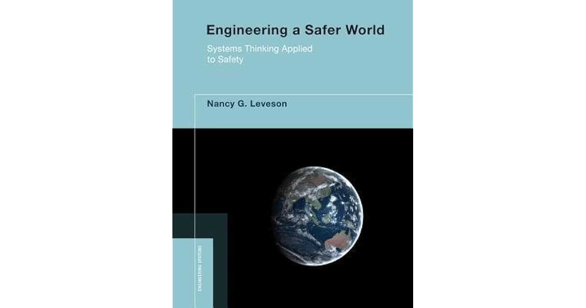 Engineering a Safer World: Systems Thinking Applied to Safety by Nancy ...