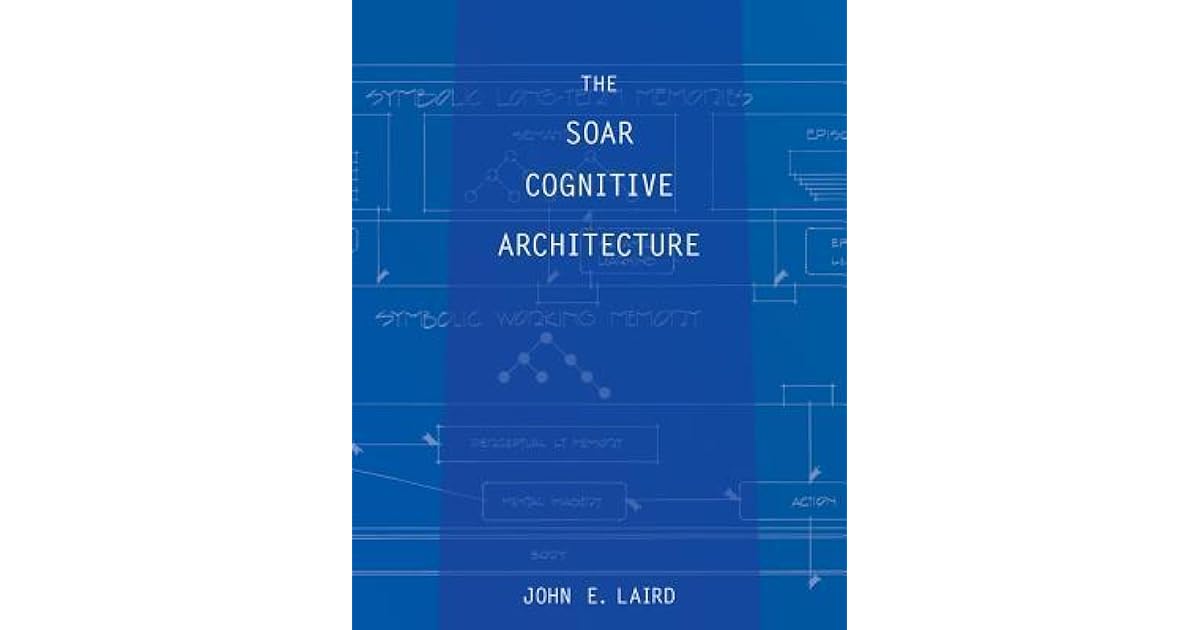 The Soar Cognitive Architecture by John Laird