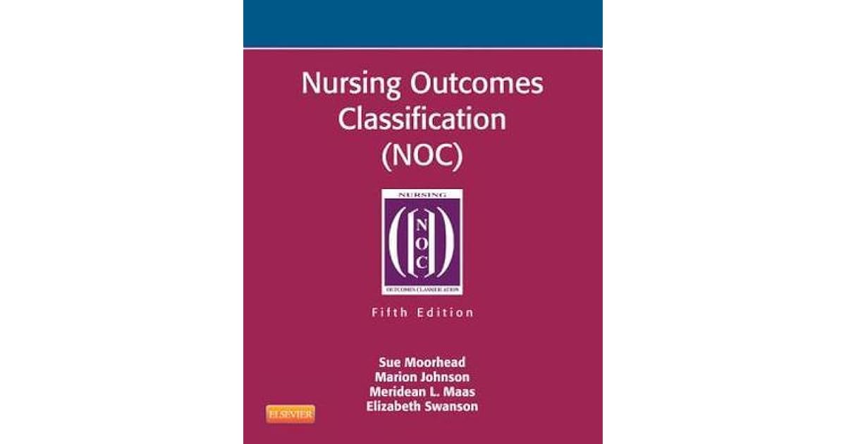Nursing Outcomes Classification (NOC): Measurement of Health Outcomes ...
