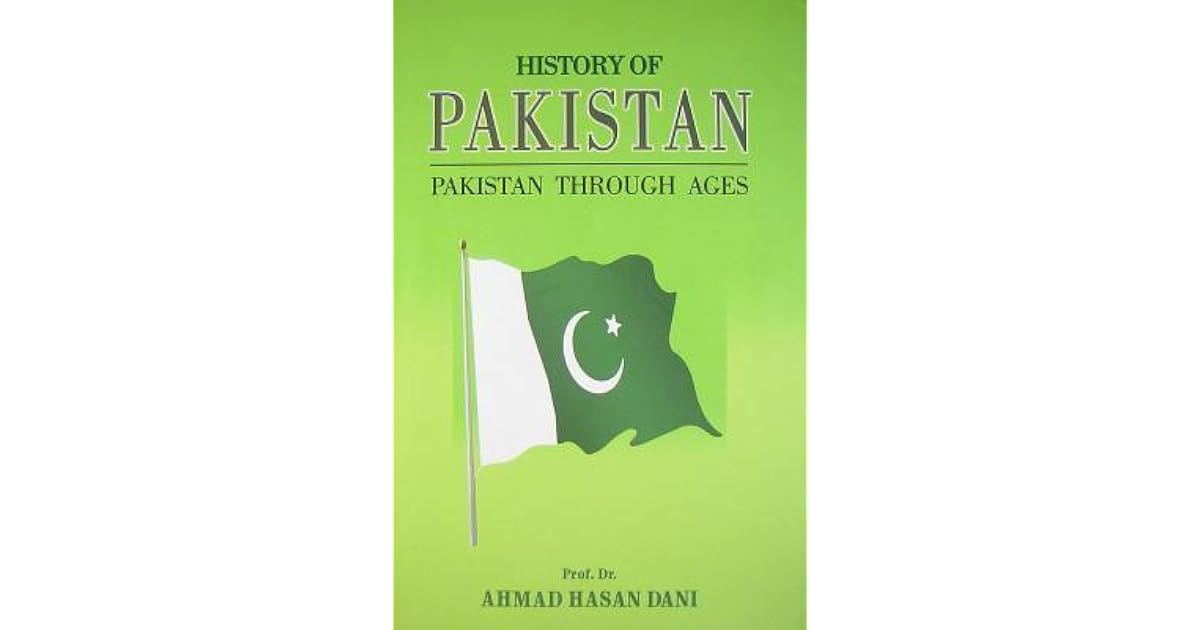 History Of Pakistan: Pakistan Through Ages by Ahmad Hasan Dani