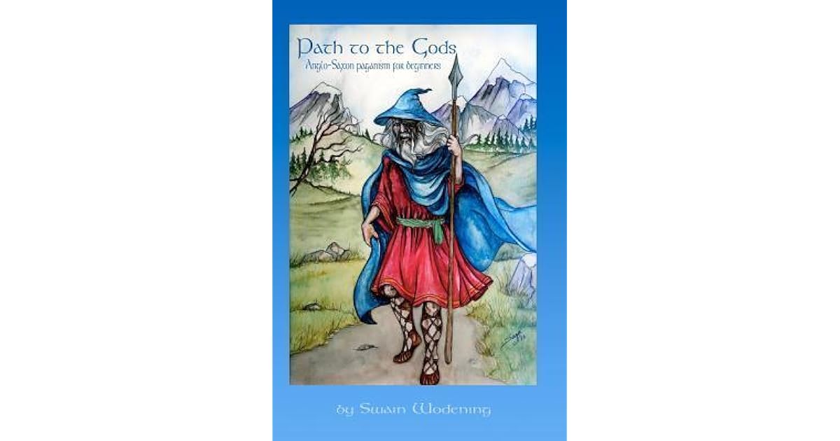 Path to the Gods: Anglo-Saxon Paganism for Beginners by Swain Wódening