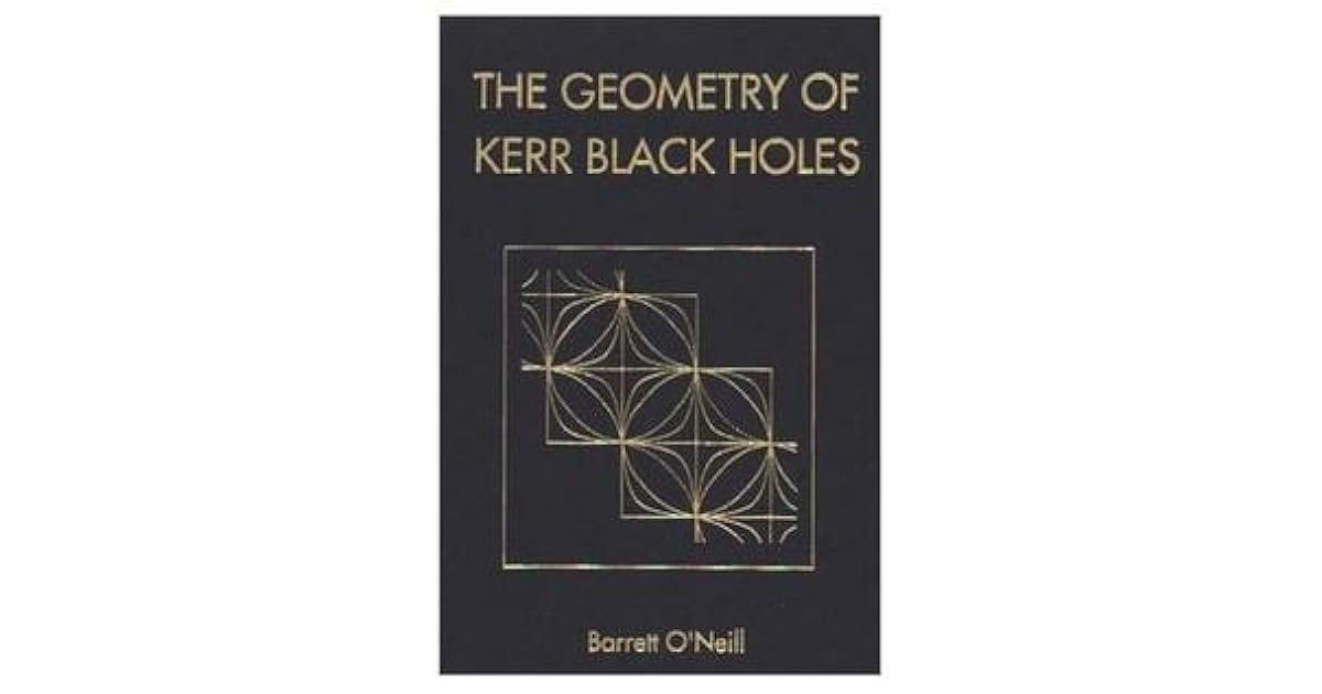 The Geometry Of Kerr Black Holes by Barrett O'Neill