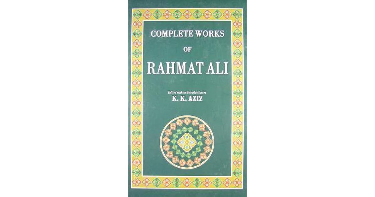 Complete Works of Rahmat Ali by K.K. Aziz