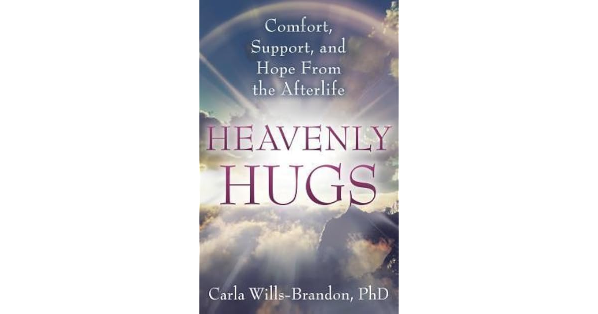 Heavenly Hugs: Comfort, Support, and Hope From the Afterlife by Carla ...