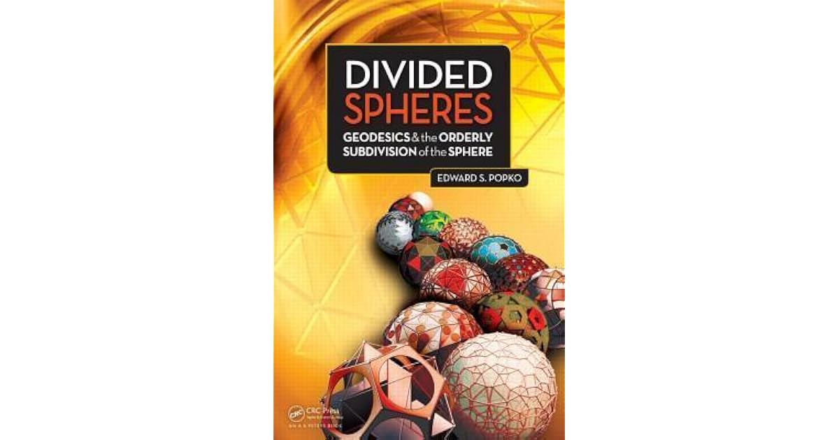 Divided Spheres: Geodesics and the Orderly Subdivision of the Sphere by ...