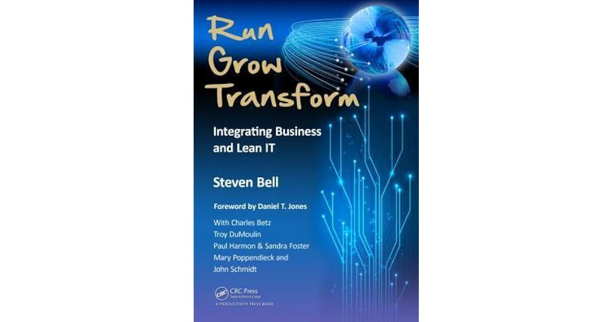 Run Grow Transform: Integrating Business and Lean IT by Steven C. Bell