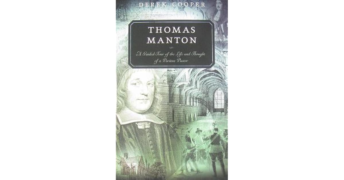 Thomas Manton: A Guided Tour of the Life and Thought of a Puritan ...