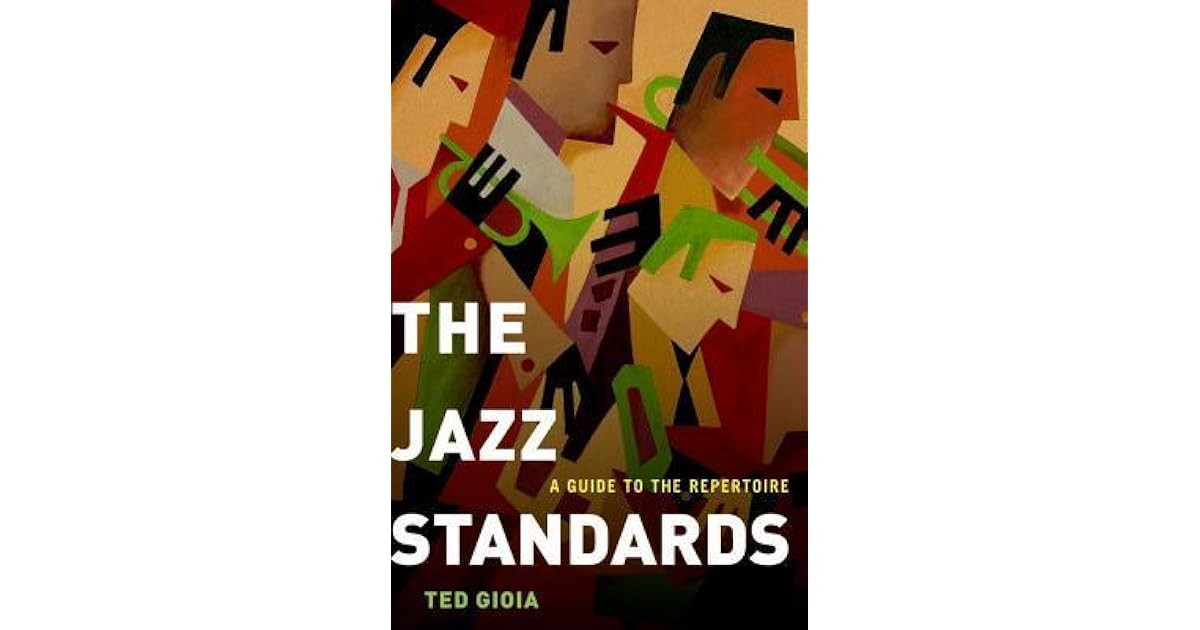 The Jazz Standards: A Guide to the Repertoire by Ted Gioia