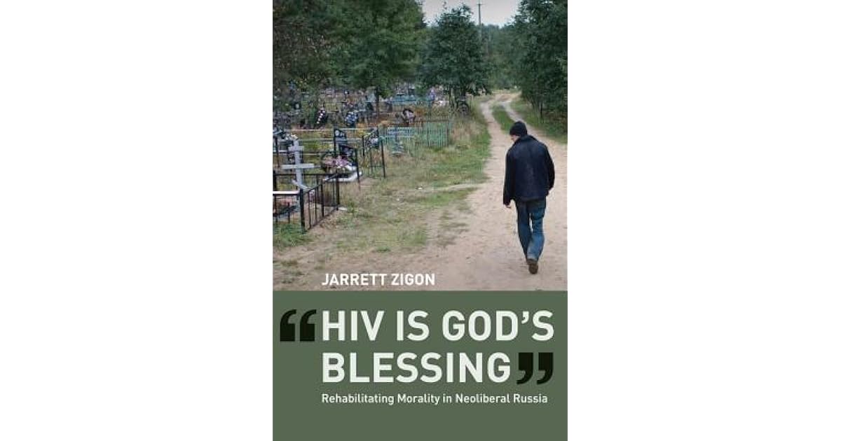 HIV is God's Blessing: Rehabilitating Morality in Neoliberal Russia by ...