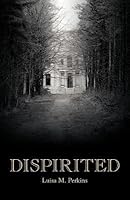 Dispirited by Luisa M. Perkins