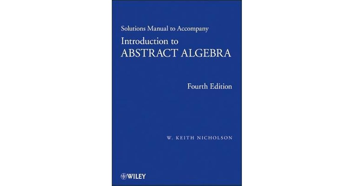 Introduction To Abstract Algebra Solutions Manual By W Keith Nicholson Introduction To Abstract Algebra Solutions Manual By W Keith Nicholson