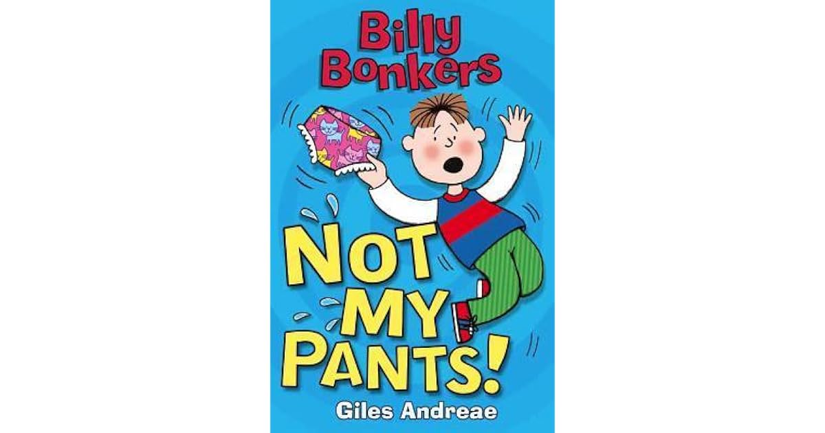 Billy Bonkers: Not My Pants! by Giles Andreae