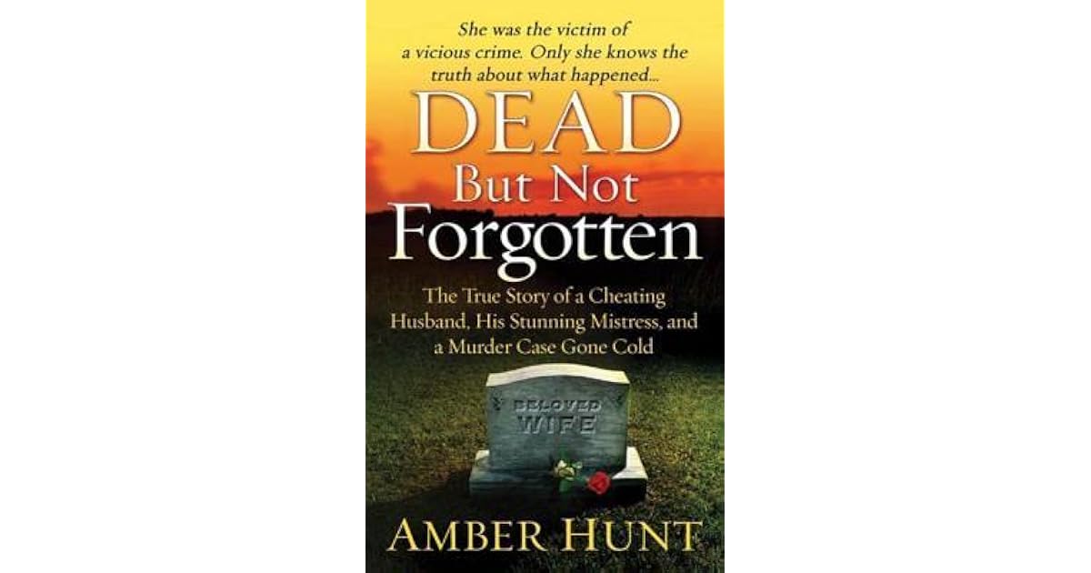 Dead But Not Forgotten The True Story Of A Cheating Husband His Stunning Mistress And A dead-but-not-forgotten-the-true-story-of-a-cheating-husband-his-stunning-mistress-and-a