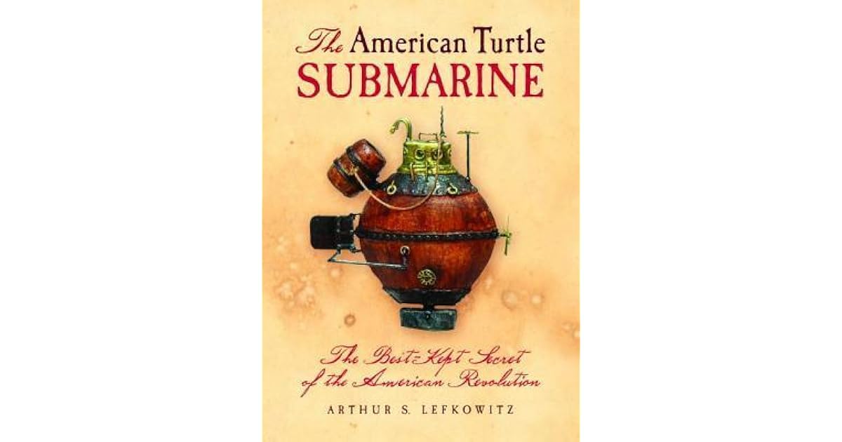 The American Turtle Submarine: The Best-Kept Secret of the American ...