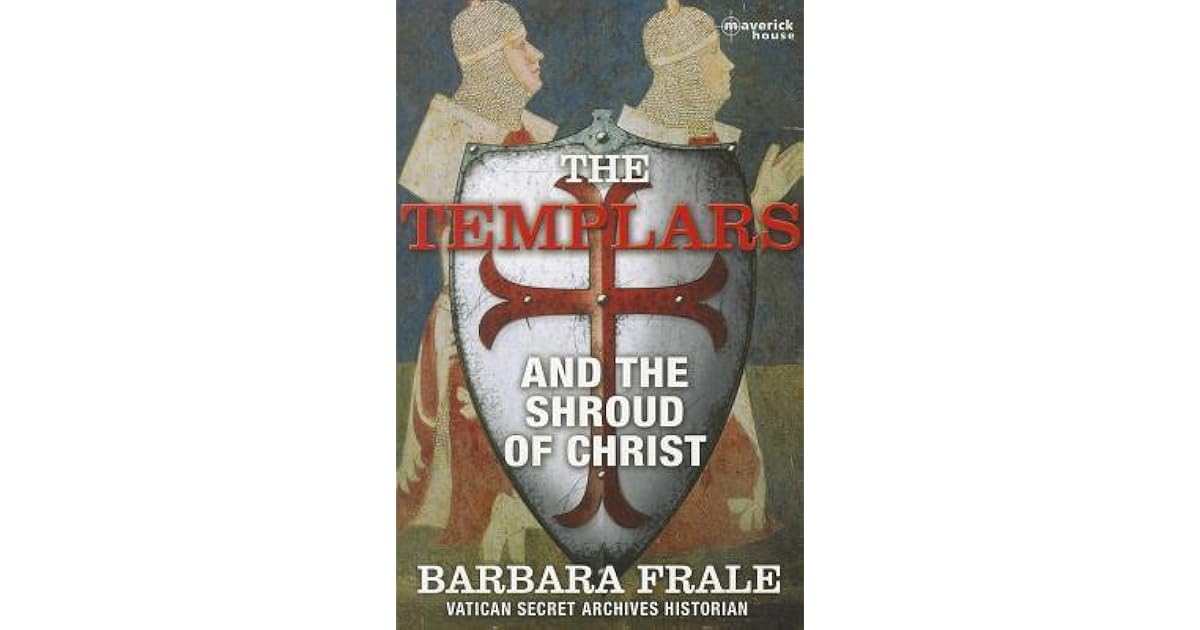 The Templars and the Shroud of Christ by Barbara Frale
