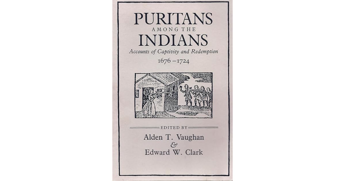 Puritans Among the Indians: Accounts of Captivity and Redemption, 1676 ...