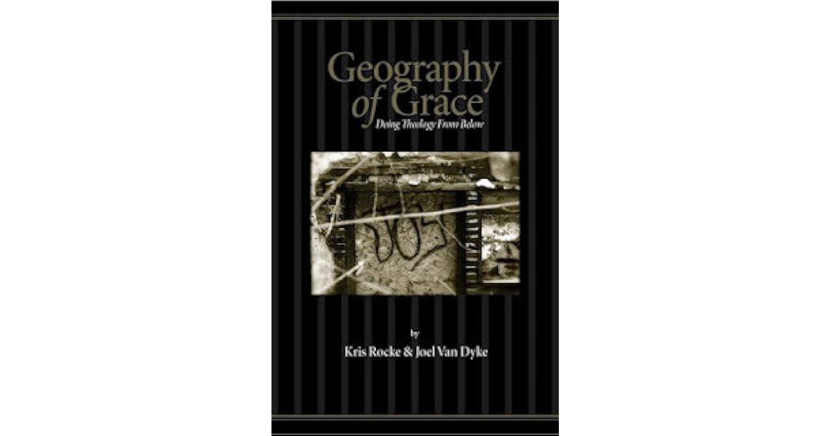 Geography of Grace: Doing Theology From Below by Kris Rocke