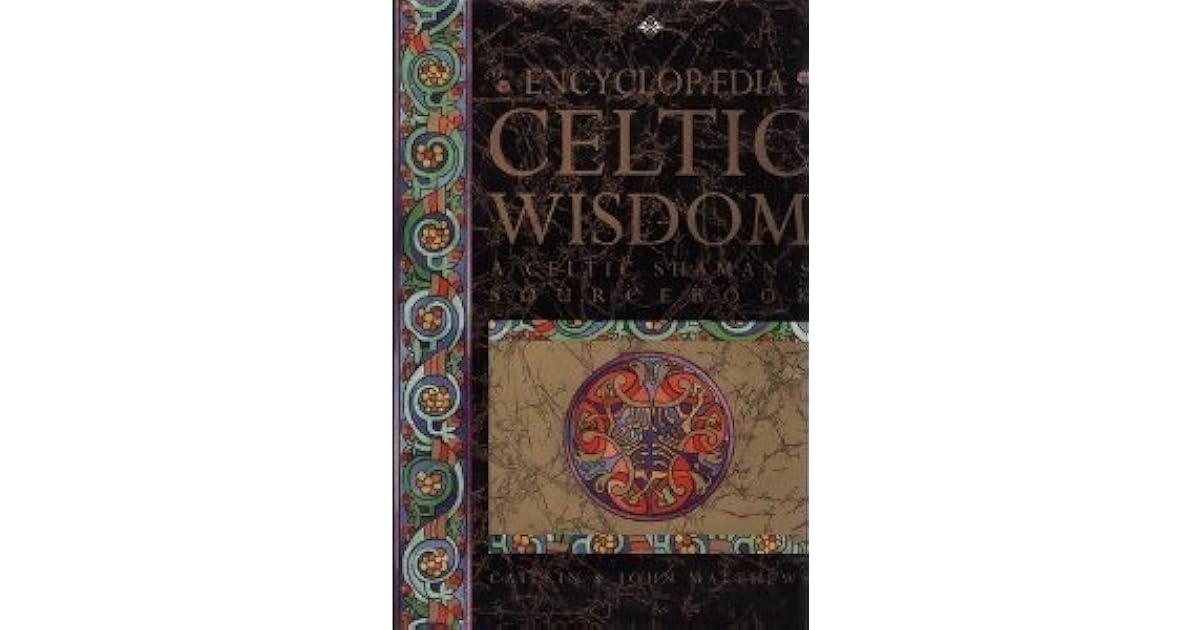 The Encyclopaedia of Celtic Wisdom: A Celtic Shaman's Sourcebook by ...