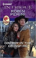 Cowboy in the Crossfire by Robin Perini
