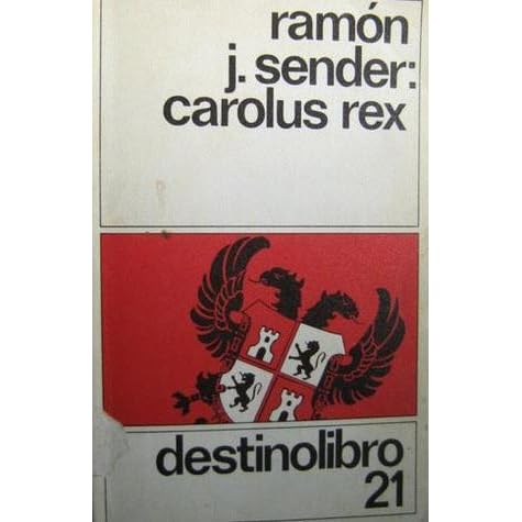 Carolus Rex by Ramón J. Sender — Reviews, Discussion, Bookclubs, Lists