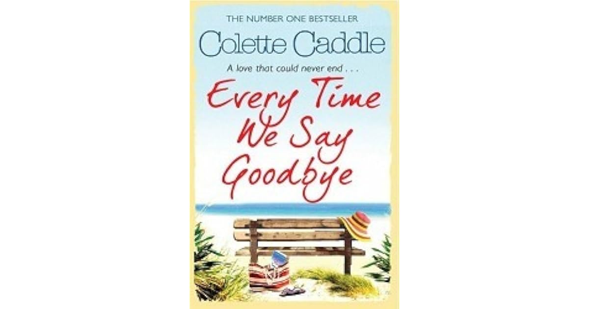 Every Time We Say Goodbye by Colette Caddle